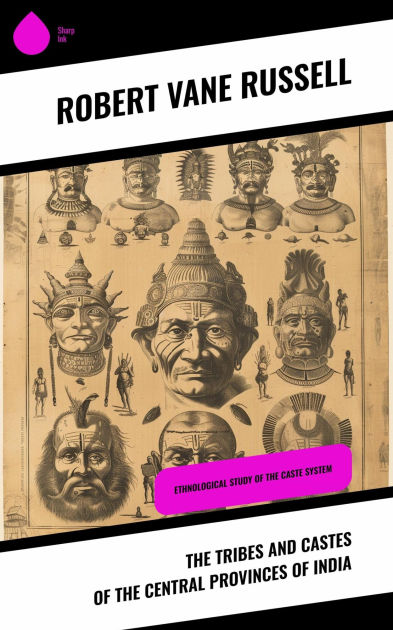 The Tribes and Castes of the Central Provinces of India: Ethnological ...