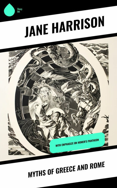 Myths of Greece and Rome: With Emphasize on Homer's Pantheon by Jane ...
