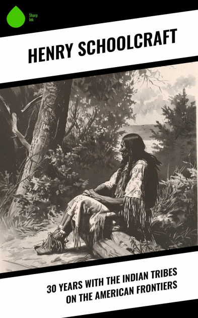 30 Years with the Indian Tribes on the American Frontiers by Henry ...