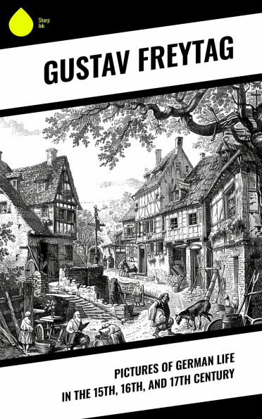Pictures of German Life in the 15th, 16th, and 17th Century by Gustav ...