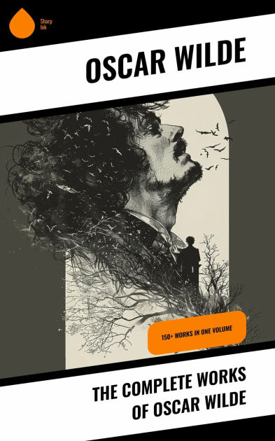 The Complete Works of Oscar Wilde: 150+ Works in One Volume by Oscar ...