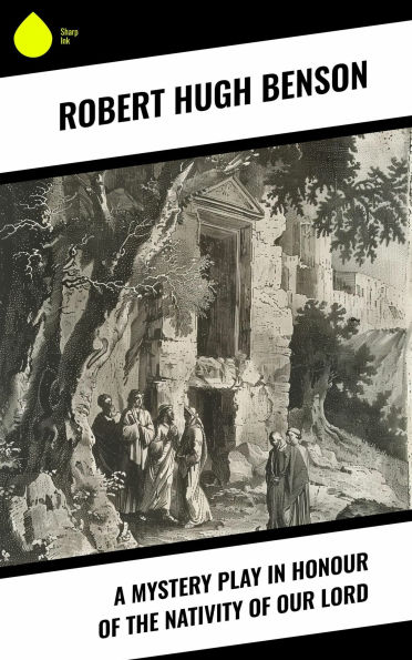 A Mystery Play in Honour of the Nativity of our Lord by Robert Hugh ...