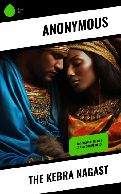 The Kebra Nagast: The Queen of Sheba & Her Only Son Menyelek by Anonym ...