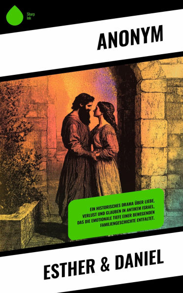 Esther & Daniel: Ein historisches Drama über Liebe, Verlust und Glauben in antikem Israel, das ...