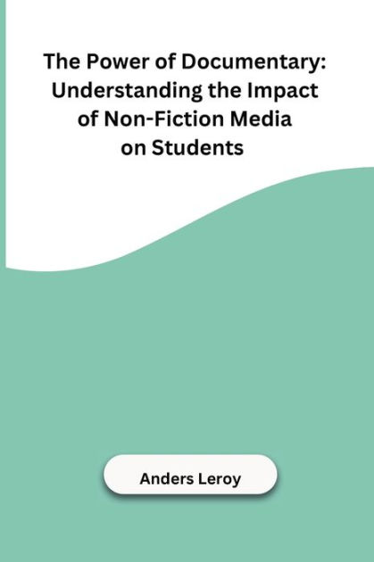 The Power of Documentary: Understanding the Impact of Non-Fiction Media ...