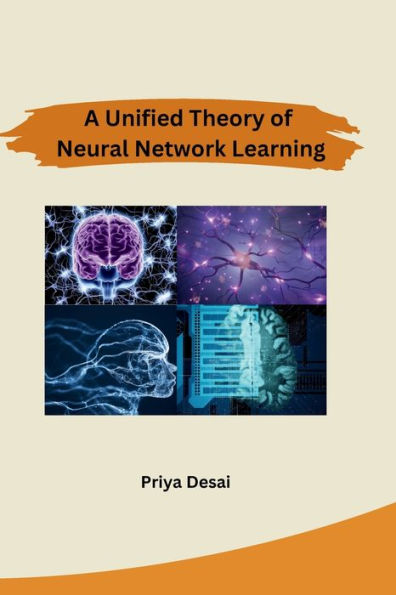 A Unified Theory of Neural Network Learning by Priya Desai, Paperback ...
