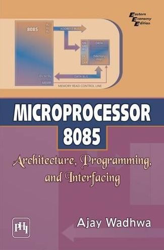 MICROPROCESSOR 8085: ARCHITECTURE, PROGRAMMING, AND INTERFACING by AJAY ...