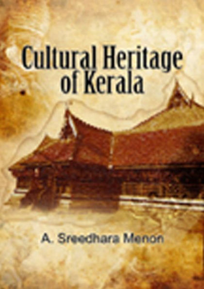 Cultural Heritage of Kerala by A. Sreedhara Menon | eBook | Barnes & Noble®