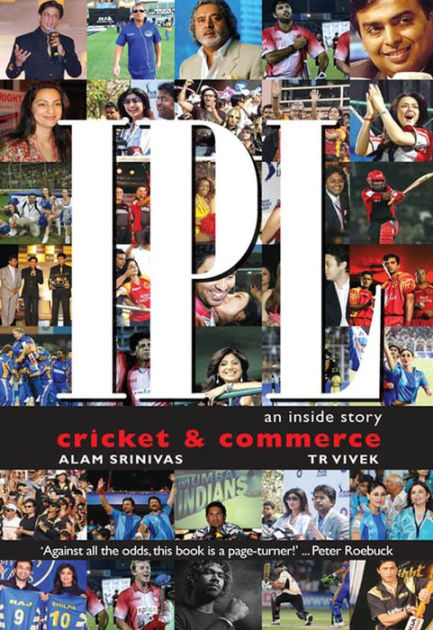 IPL: An inside story. Cricket & Commerce by Alam Srinivas, TR Vivek ...
