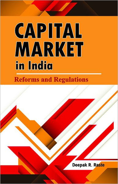 Capital Market in India: Reforms and Regulations by Deepak R. Raste ...