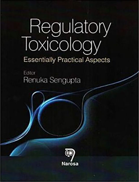 Regulatory Toxicology: Essentially Practical Aspects by Renuka Sengupta ...