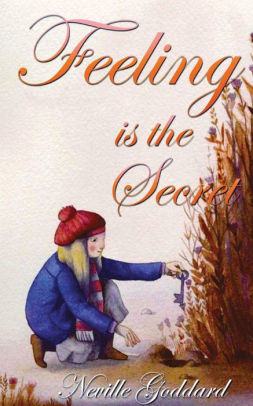 Feeling Is The Secret by Neville Goddard, Paperback | Barnes & Noble®