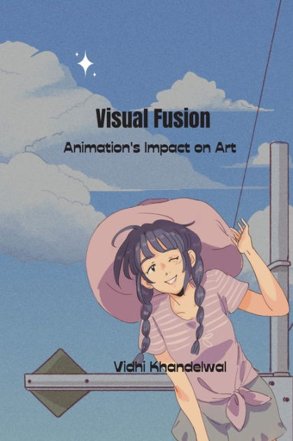 Visual Fusion Animation's Impact on Art by Vidhi Khandelwal, Paperback ...