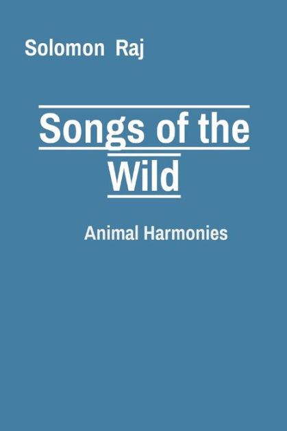 Songs of the Wild: Animal Harmonies by Solomon Raj, Paperback | Barnes ...