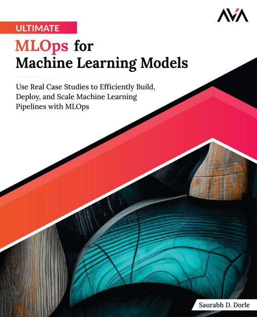 Ultimate MLOps for Machine Learning Models by Saurabh D. Dorle | eBook ...