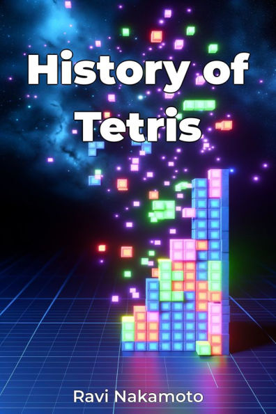 History of Tetris by Ravi Nakamoto, AI | eBook | Barnes & Noble®