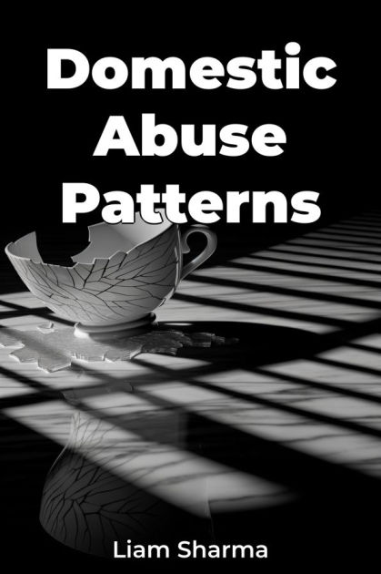 Domestic Abuse Patterns by Liam Sharma, AI | eBook | Barnes & Noble®