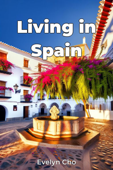 Living in Spain by Evelyn Cho, AI | eBook | Barnes & Noble®