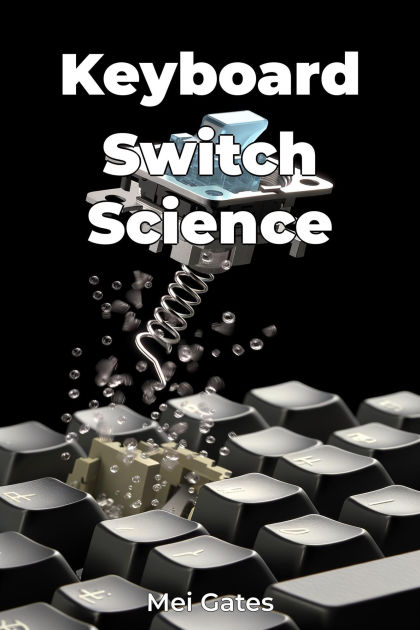 Keyboard Switch Science by Mei Gates, AI | eBook | Barnes & Noble®