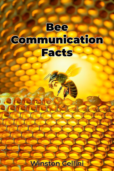 Bee Communication Facts by Winston Cellini, AI | eBook | Barnes & Noble®