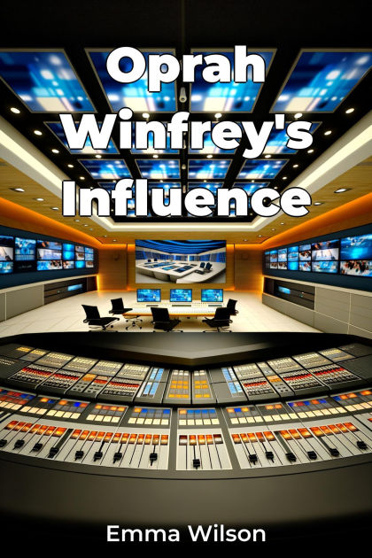 Oprah Winfrey's Influence by Emma Wilson, AI | eBook | Barnes & Noble®