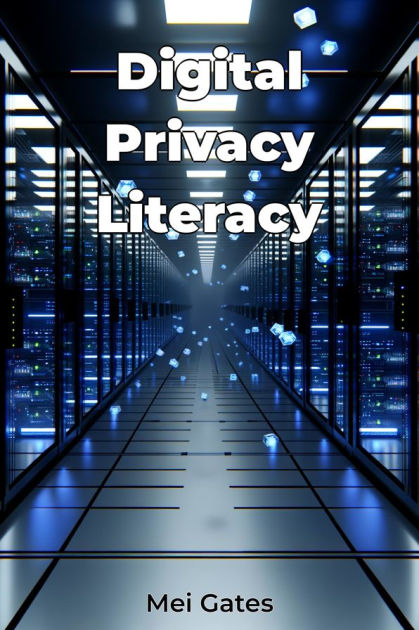 Digital Privacy Literacy by Mei Gates, AI | eBook | Barnes & Noble®