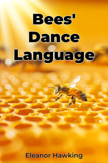 Bees' Dance Language by Eleanor Hawking, AI | eBook | Barnes & Noble®