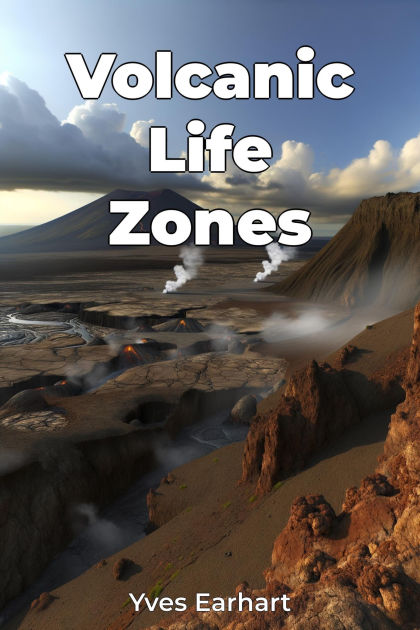 Volcanic Life Zones by Yves Earhart, AI | eBook | Barnes & Noble®
