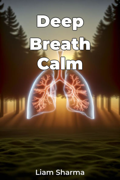 Deep Breath Calm by Liam Sharma, AI | eBook | Barnes & Noble®