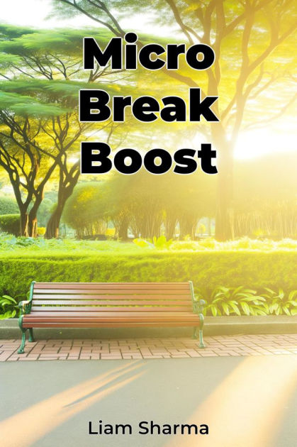Micro Break Boost by Liam Sharma, AI | eBook | Barnes & Noble®