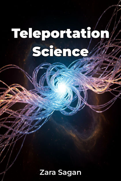 Teleportation Science by Zara Sagan, AI | eBook | Barnes & Noble®