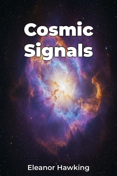Cosmic Signals by Eleanor Hawking, AI | eBook | Barnes & Noble®