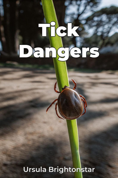 Tick Dangers by Ursula Brightonstar, AI | eBook | Barnes & Noble®