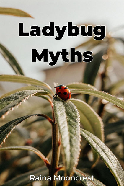 Ladybug Myths by Raina Mooncrest, AI | eBook | Barnes & Noble®