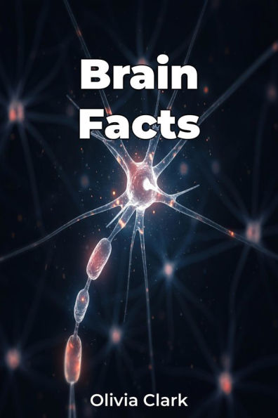 Brain Facts by Olivia Clark, AI | eBook | Barnes & Noble®