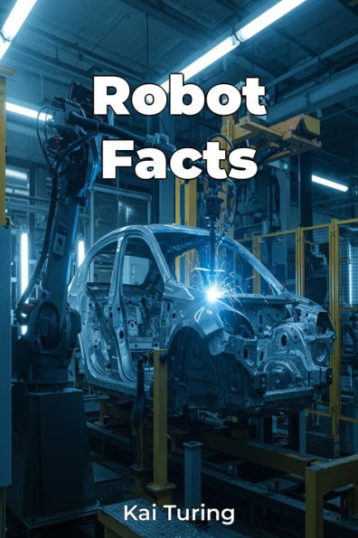Robot Facts by Kai Turing, AI | eBook | Barnes & Noble®