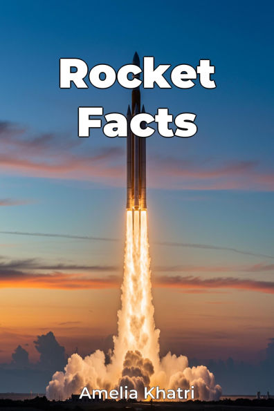 Rocket Facts by Amelia Khatri, AI | eBook | Barnes & Noble®