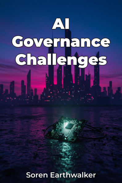 AI Governance Challenges by Soren Earthwalker, AI | eBook | Barnes & Noble®