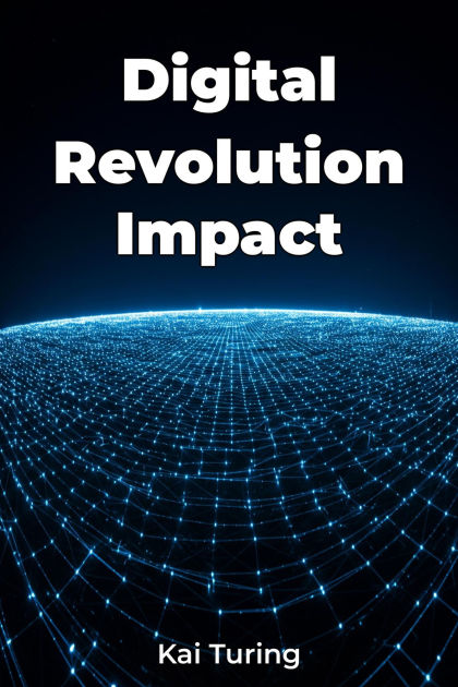Digital Revolution Impact by Kai Turing, AI | eBook | Barnes & Noble®