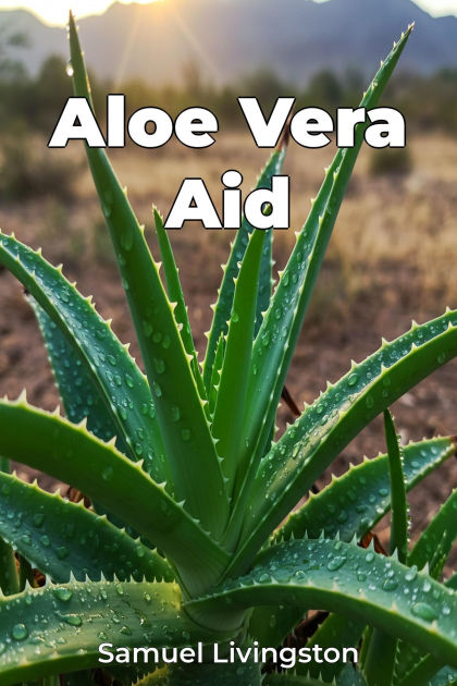 Aloe Vera Aid by Samuel Livingston, AI | eBook | Barnes & Noble®