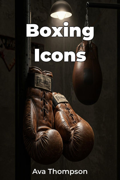 Boxing Icons by Ava Thompson, AI | eBook | Barnes & Noble®