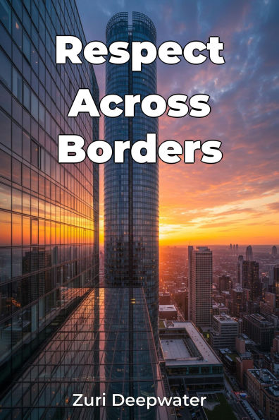 Respect Across Borders by Zuri Deepwater, AI | eBook | Barnes & Noble®