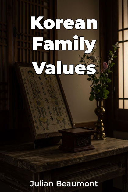 Korean Family Values by Julian Beaumont, AI | eBook | Barnes & Noble®