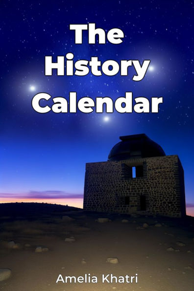 The History Calendar by Amelia Khatri, AI | eBook | Barnes & Noble®