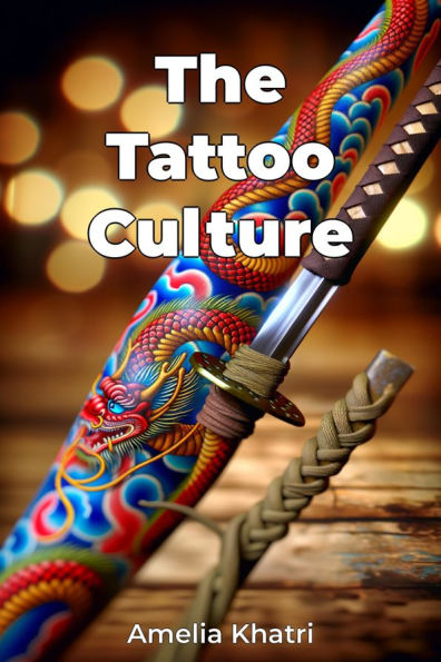 The Tattoo Culture by Amelia Khatri, AI | eBook | Barnes & Noble®