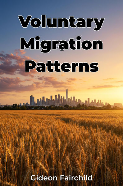 Voluntary Migration Patterns by Gideon Fairchild, AI | eBook | Barnes ... Voluntary Migration Patterns by Gideon Fairchild, AI | eBook | Barnes ...