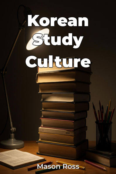 Korean Study Culture by Mason Ross, AI | eBook | Barnes & Noble®