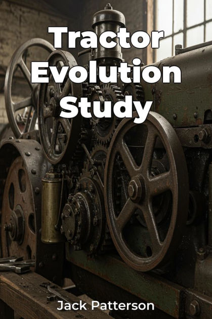 Tractor Evolution Study by Jack Patterson, AI | eBook | Barnes & Noble®