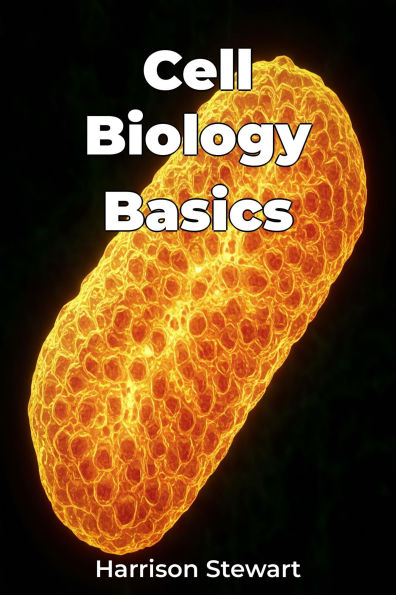 Cell Biology Basics by Harrison Stewart, AI | eBook | Barnes & Noble®