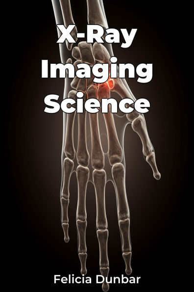 X-Ray Imaging Science by Felicia Dunbar, AI | eBook | Barnes & Noble®